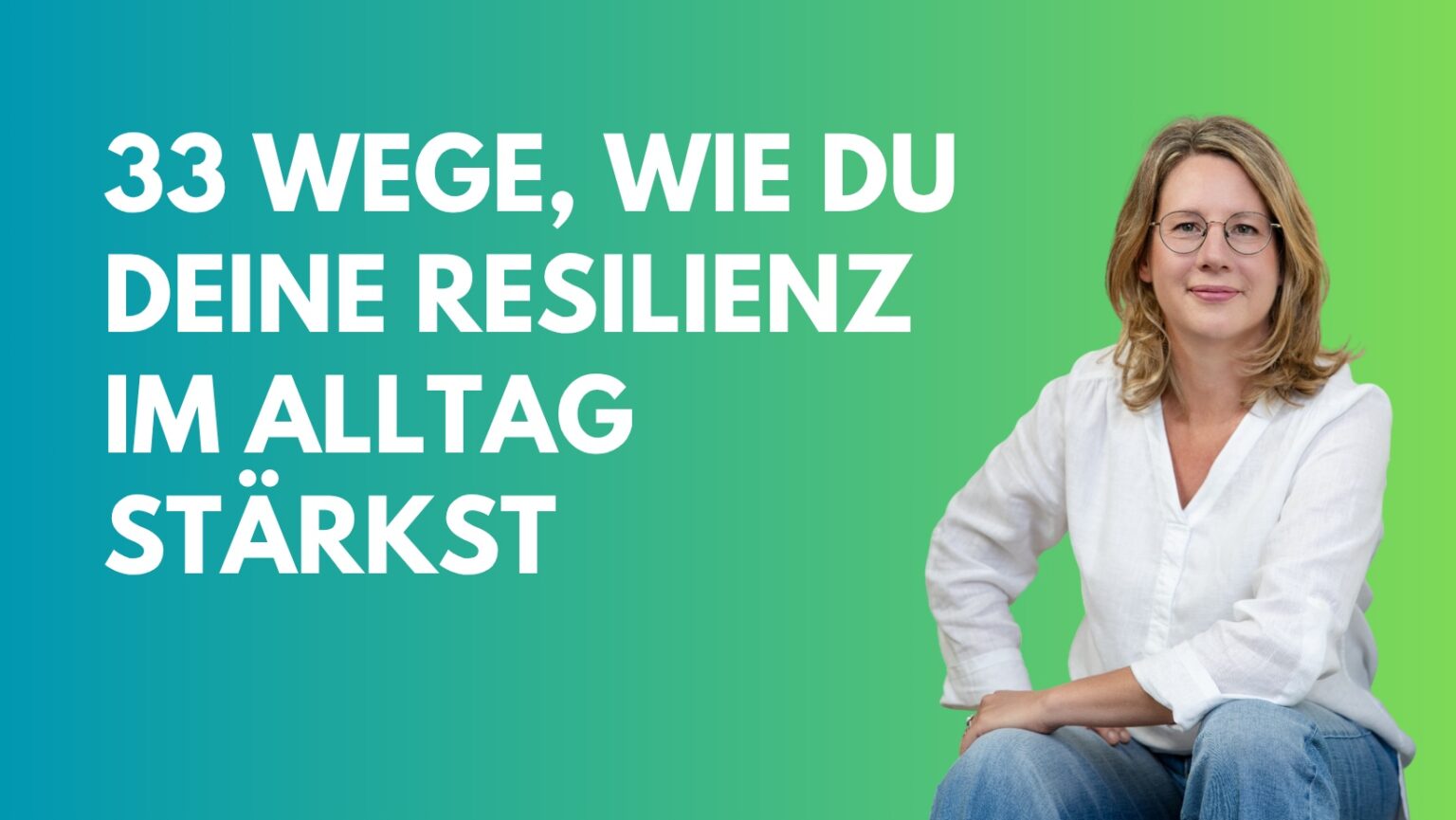 33 Wege, wie du deine Resilienz im Alltag stärkst - Stefanie Kappus - BLOG